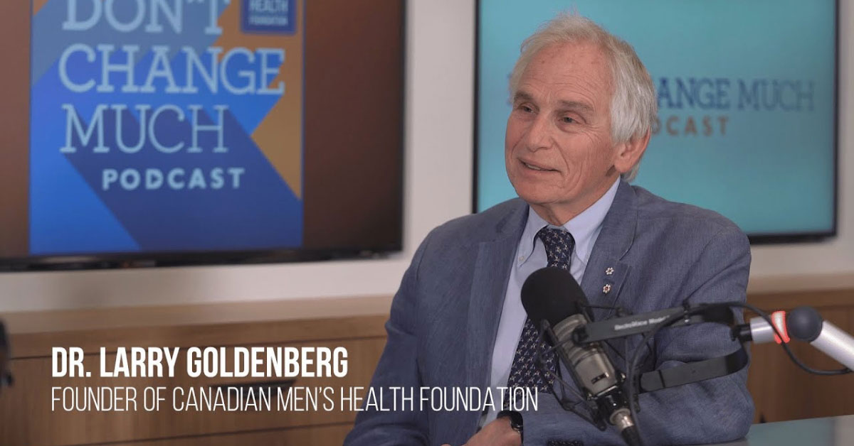 Learn why Dr. Goldenberg founded the Canadian Men's Health Foundation ...